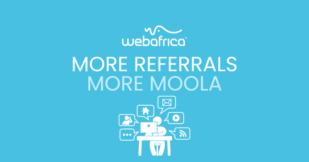 More Referrals, More Moolah | Webafrica Blog